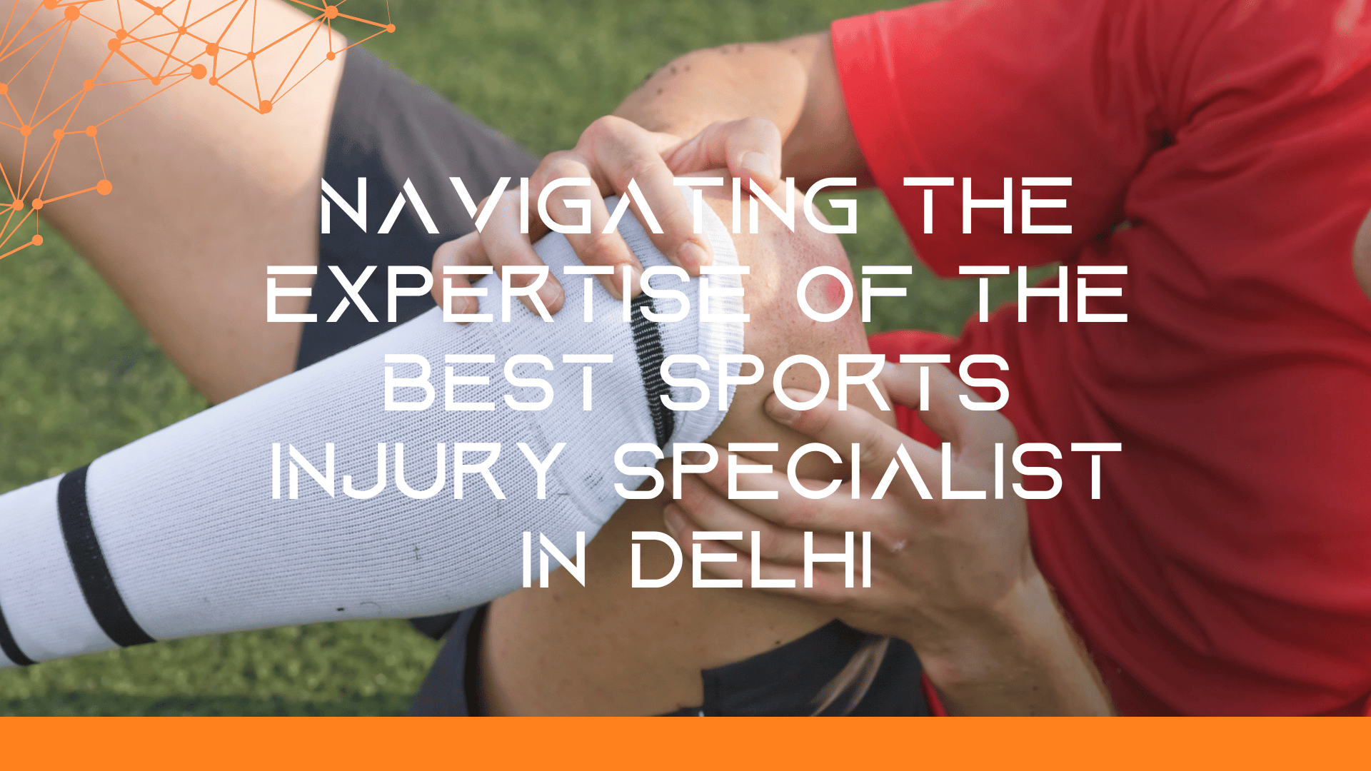 Navigating the Expertise of the Best Sports Injury Specialist in Delhi